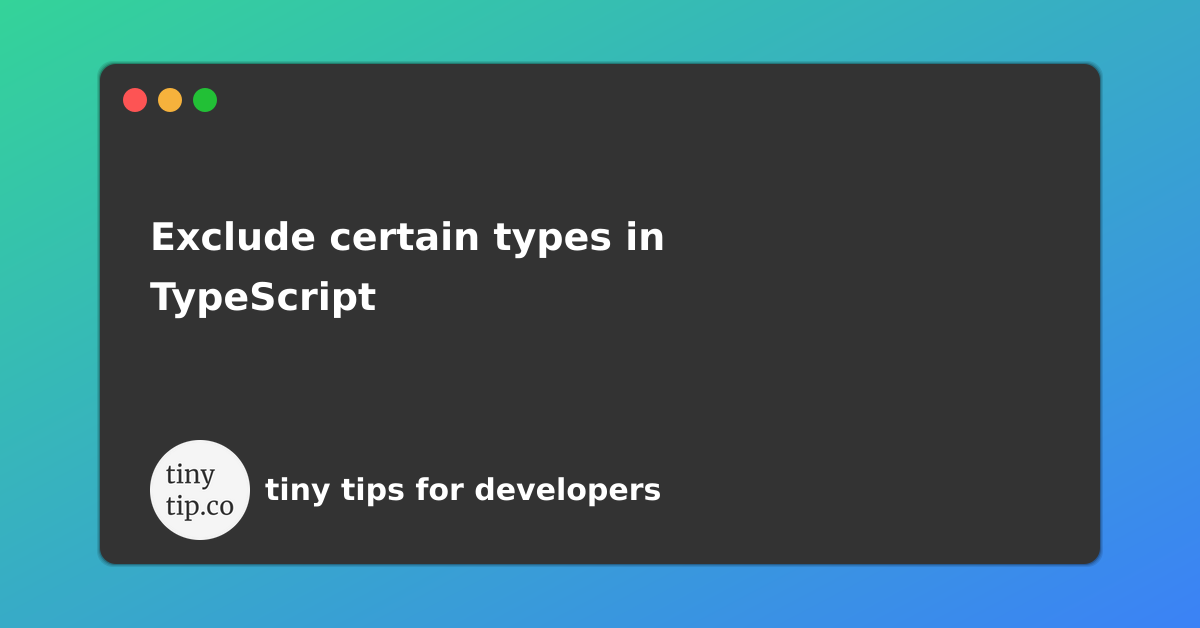 Exclude Certain Types In TypeScript Tinytip