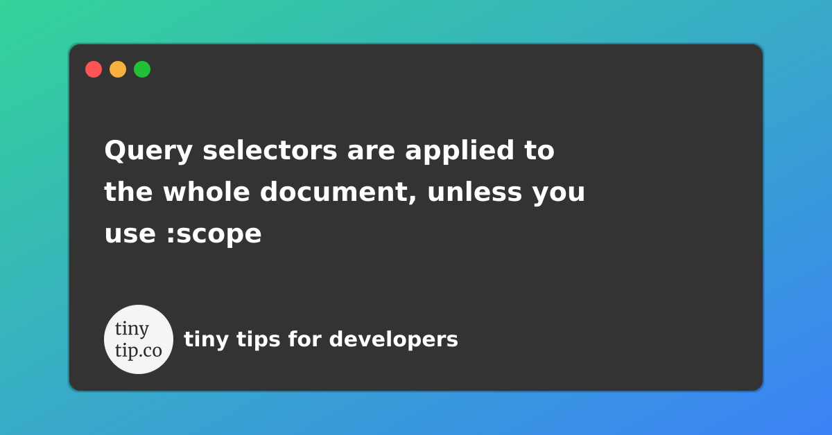 Query selectors are applied to the whole document, unless you use ...